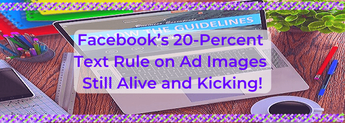 Facebook's 20% Text Rule on Ad Images Still Alive and Kicking!